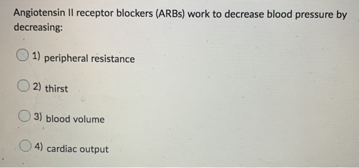 Solved Angiotensin Il receptor blockers (ARBs) work to | Chegg.com
