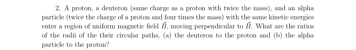 Solved A proton, a deuteron (same charge as a proton with | Chegg.com