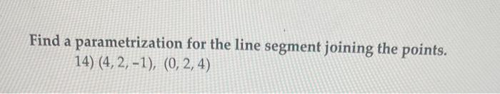 Solved Find a parametrization for the line segment joining | Chegg.com
