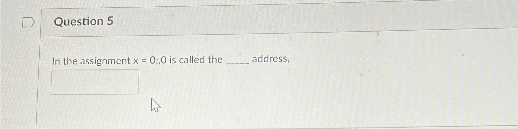 Solved Question 5In the assignment x=0;0 ﻿is called the | Chegg.com