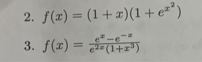 Solved 2. f(x)=(1+x)(1+ex2) 3. f(x)=e2x(1+x3)ex−e−x | Chegg.com