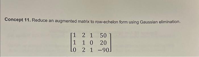 Solved Concept 11. Reduce an augmented matrix to row-echelon | Chegg.com