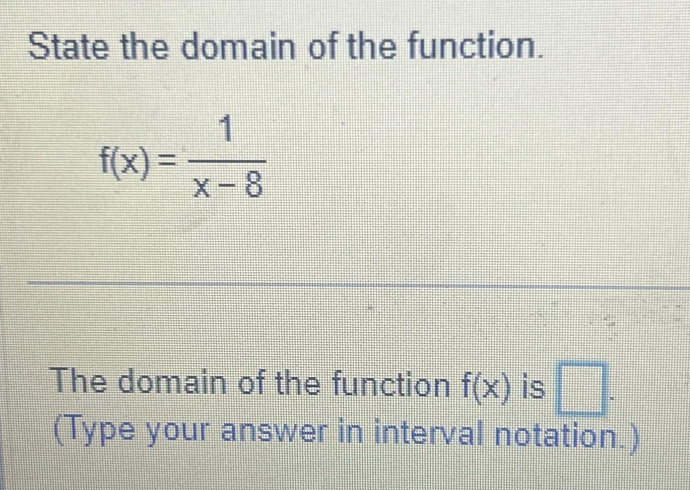 Solved State the domain of the function.f(x)=1x-8The domain | Chegg.com
