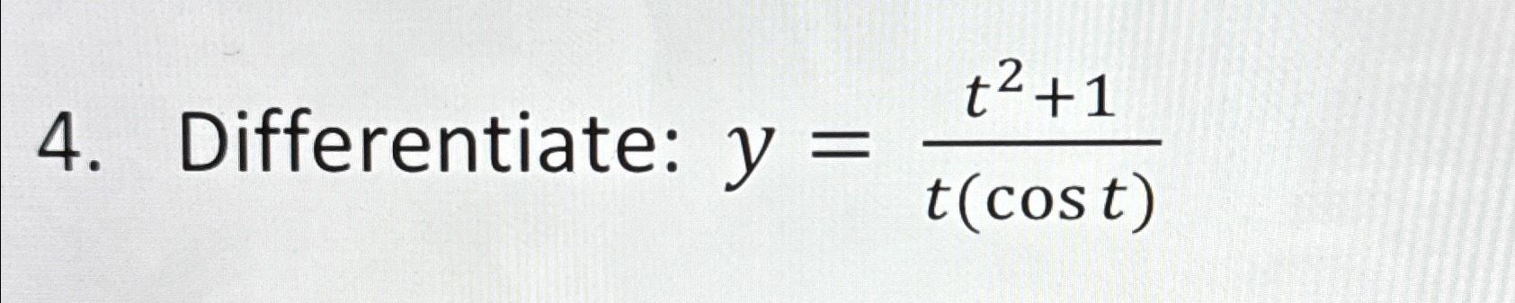 Solved Differentiate: y=t2+1t(cost) | Chegg.com