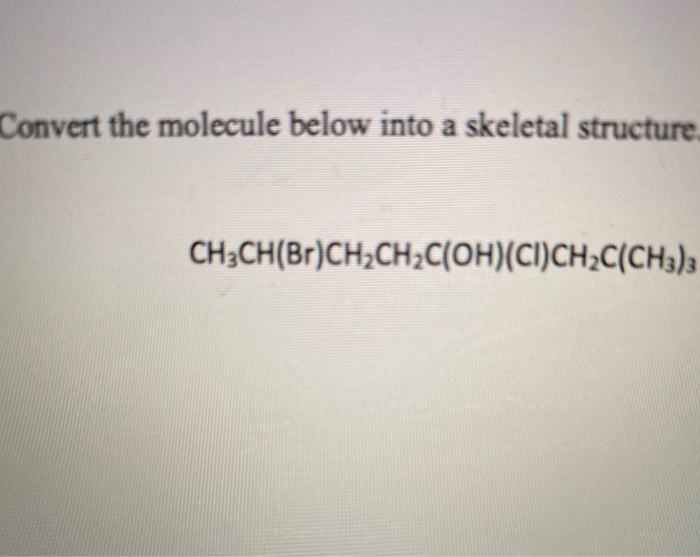 Solved Convert the molecule below into a skeletal structure | Chegg.com