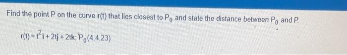 Solved Find the point P on the curve r(t) that lies closest | Chegg.com