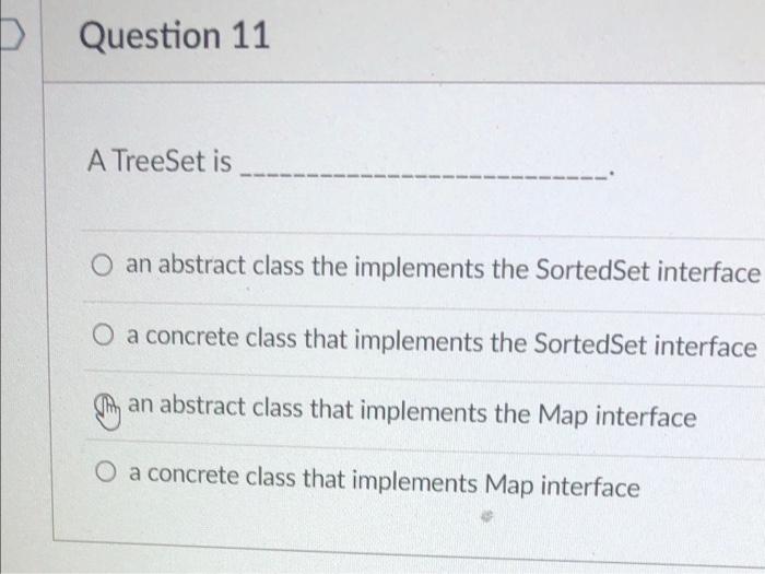 Solved > Question 11 A TreeSet is O an abstract class the | Chegg.com