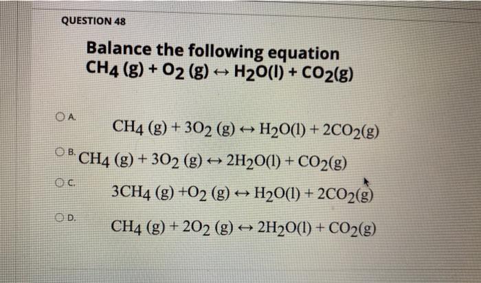Solved QUESTION 48 Balance the following equation CH4 (g) + | Chegg.com