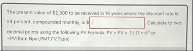 Solved The present value of $2,300 ﻿to be received in 16 | Chegg.com