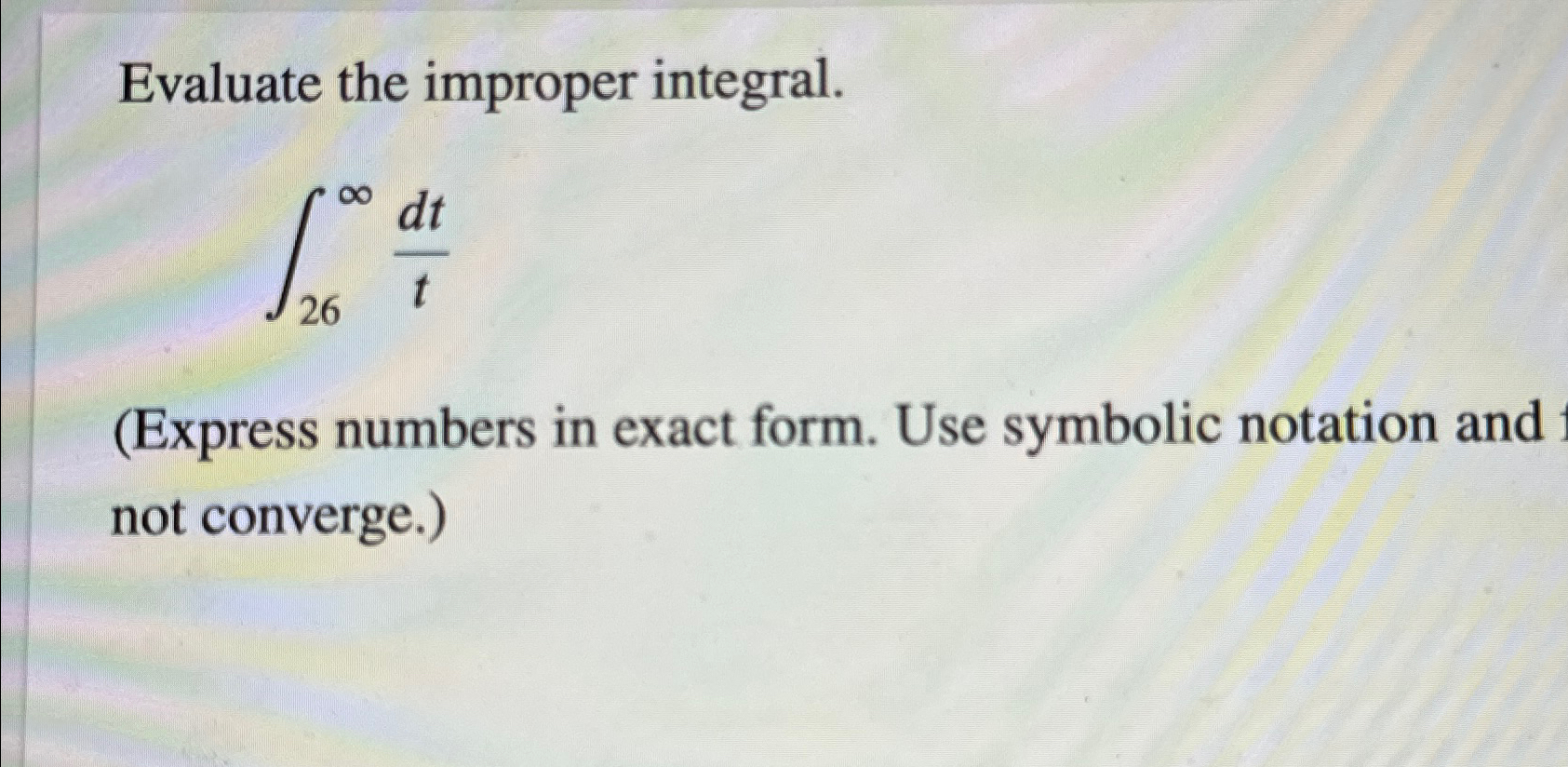 Solved Evaluate the improper integral.∫26∞dtt(Express | Chegg.com