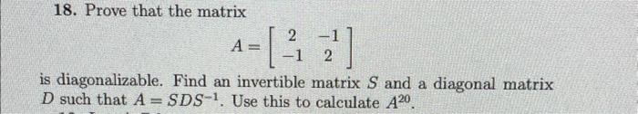 Solved 18. Prove that the matrix A=[2−1−12] diagonalizable. | Chegg.com