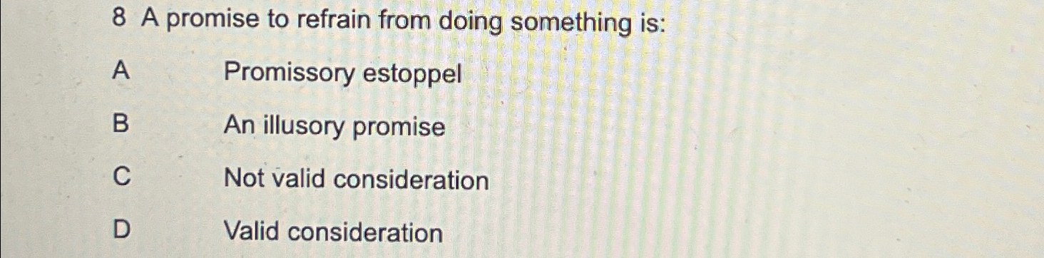 Solved 8 ﻿A promise to refrain from doing something is:A | Chegg.com