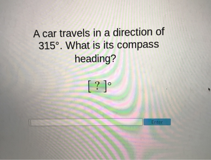 Solved A car travels in a direction of 315°. What is its | Chegg.com
