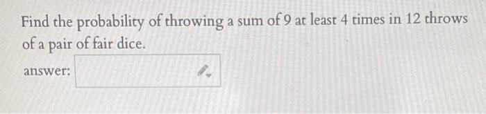 Solved Find the probability of throwing a sum of 9 at least | Chegg.com