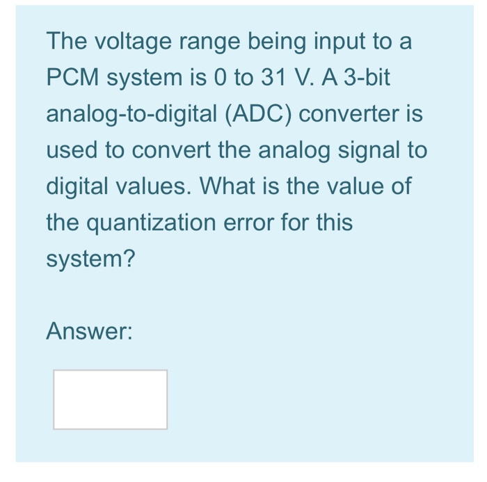 Solved The voltage range being input to a PCM system is 0 to | Chegg.com