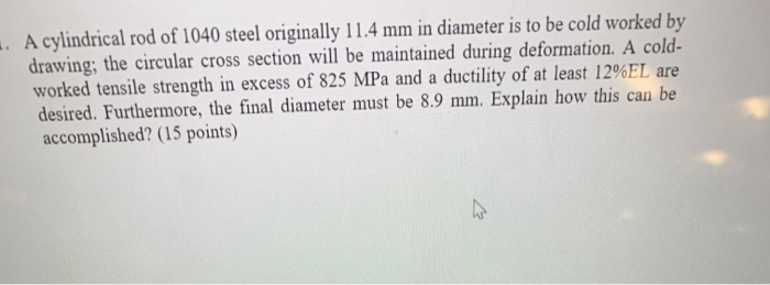 Solved A cylindrical rod of 1040 steel originally 11.4 mm in | Chegg.com