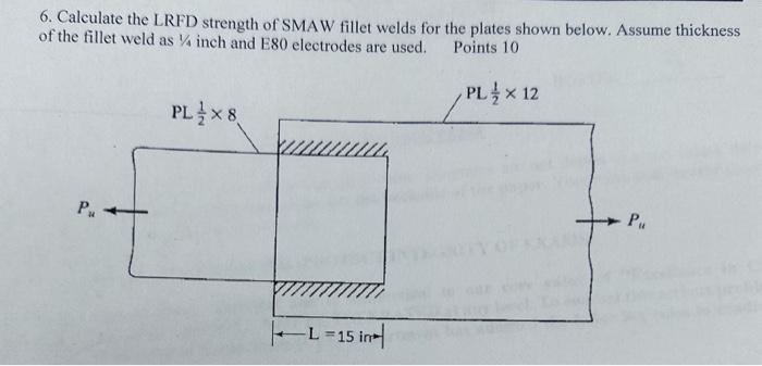 Solved 6. Calculate the LRFD strength of SMAW fillet welds | Chegg.com