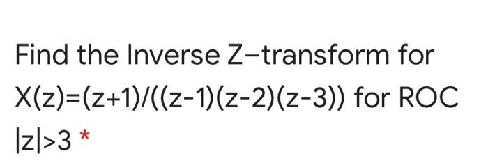 Solved Find the Inverse Z-transform for | Chegg.com