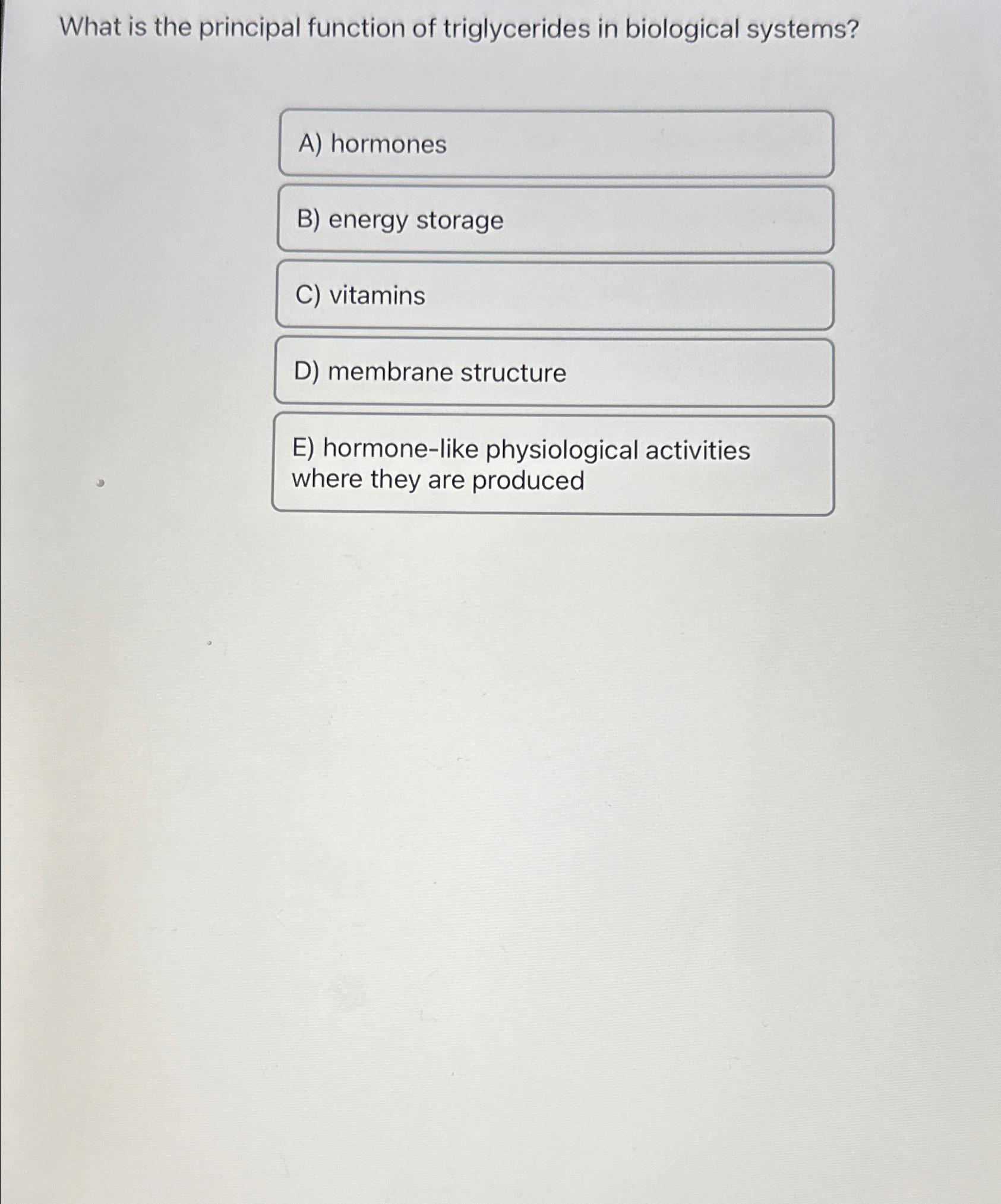 Solved What is the principal function of triglycerides in | Chegg.com