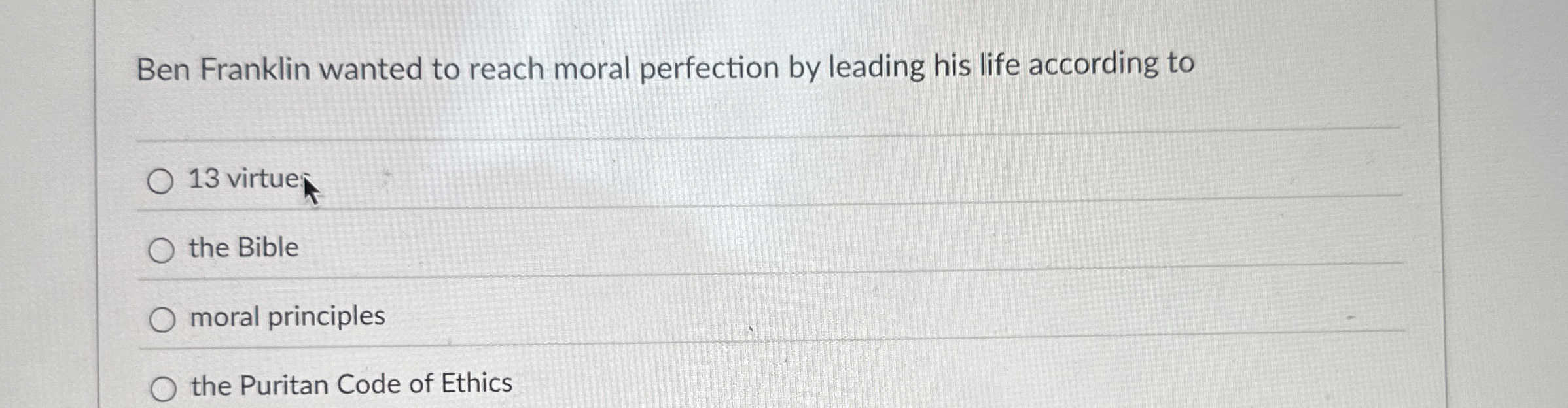 Solved Ben Franklin wanted to reach moral perfection by | Chegg.com