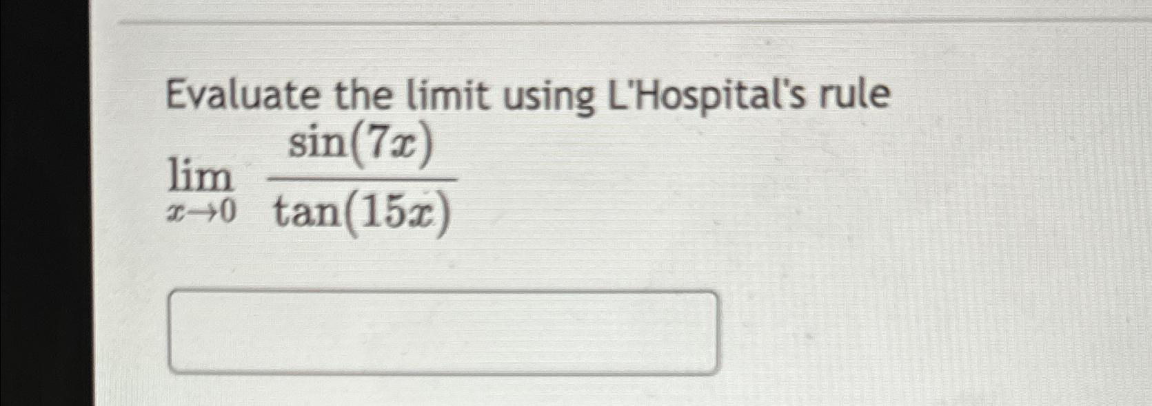 Solved Evaluate the limit using L'Hospital's rule | Chegg.com Solved Evaluate the limit using L'Hospital's rule | Chegg.com