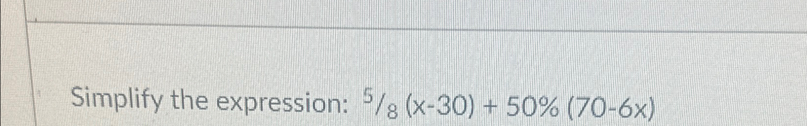 Solved Simplify the expression: 58(x-30)+50%(70-6x) | Chegg.com