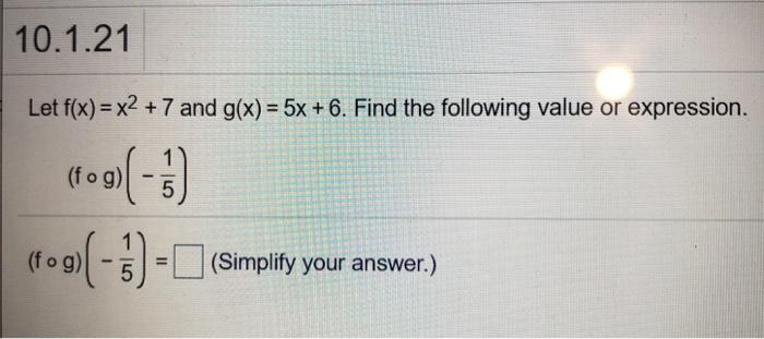 Solved 10.1.21 Let f(x)= x2 + 7 and g(x) = 5x + 6. Find the | Chegg.com
