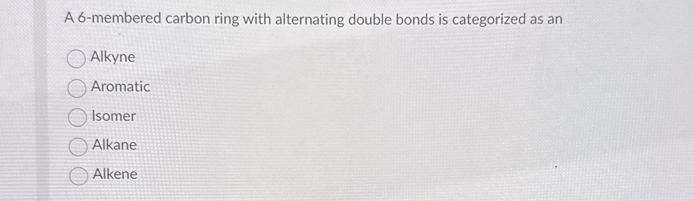 Solved A 6-membered carbon ring with alternating double | Chegg.com