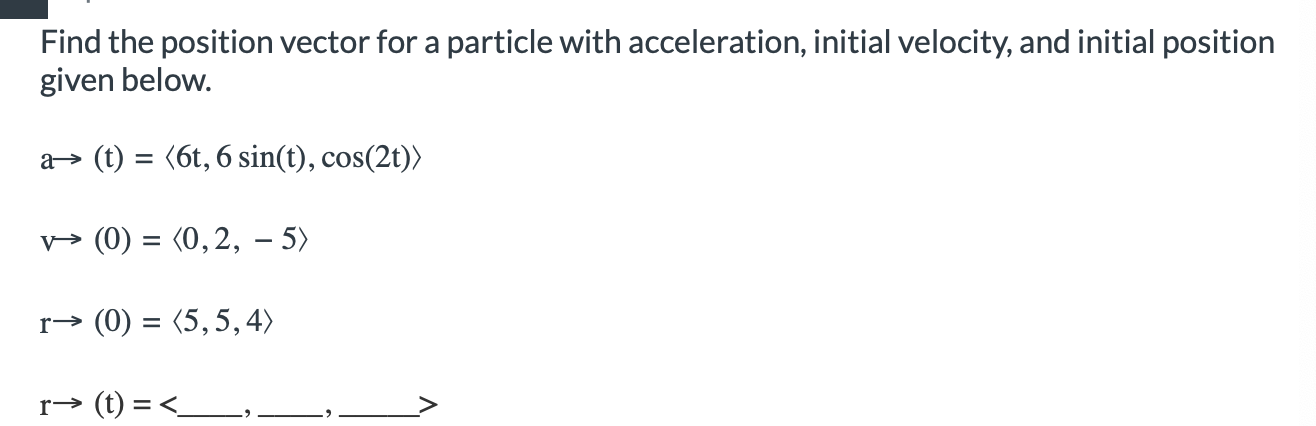 Solved Find the position vector for a particle with | Chegg.com