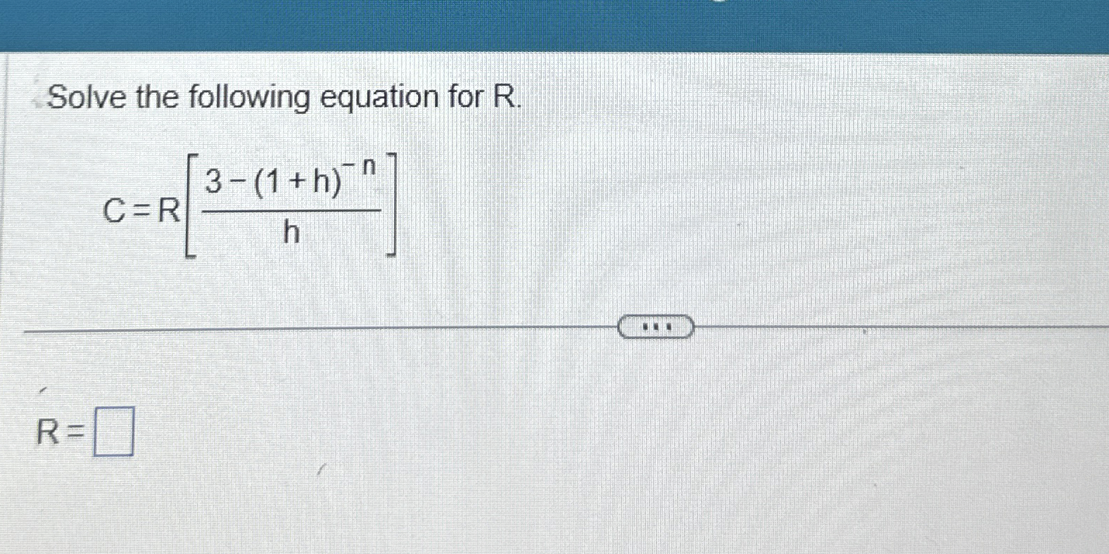 Solved Solve the following equation for R.C=R[3-(1+h)-nh]R= | Chegg.com