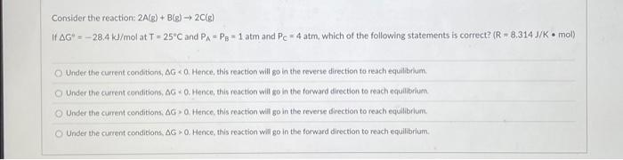 Solved Consider the reaction: 2 A( g)+B(g)→2C(g) ΔG∘=−28.4 | Chegg.com