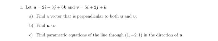 Solved 1. Let u=2i−3j+6k and v=5i+2j+k a) Find a vector that | Chegg.com