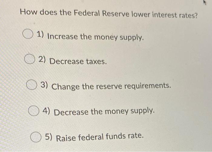 Solved How does the Federal Reserve lower interest rates? 1) | Chegg.com