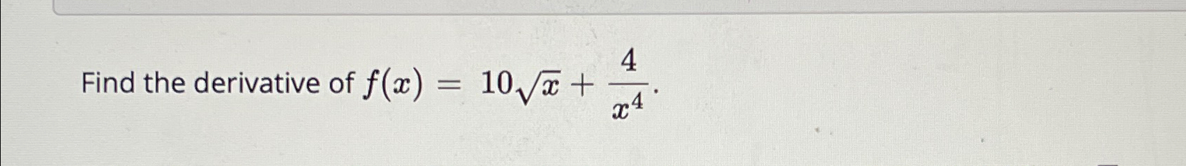 Solved Find the derivative of f(x)=10x2+4x4. | Chegg.com