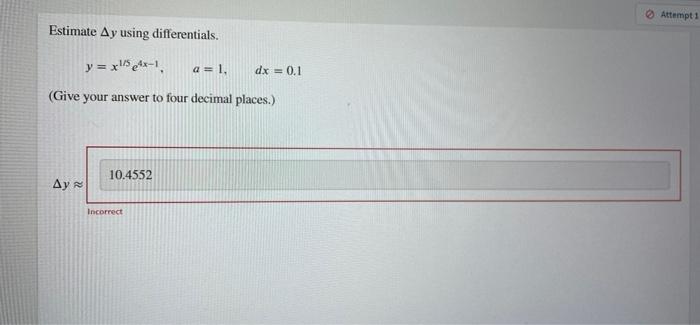 Solved Attempt 1 Estimate Ay using differentials. y = x15 | Chegg.com