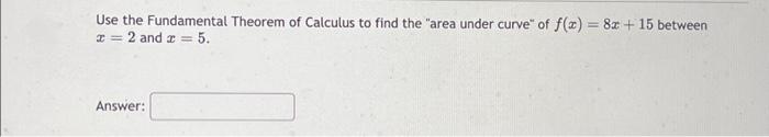 Solved Use the Fundamental Theorem of Calculus to find the | Chegg.com