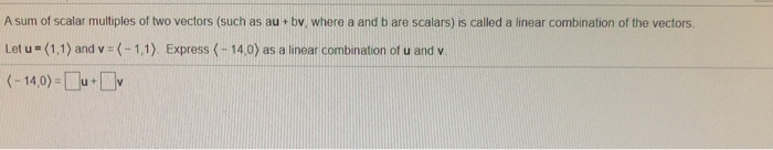 Solved A sum of scalar multiples of two or more vectors | Chegg.com