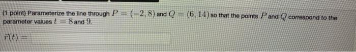 Solved (1 point) Parameterize the line through P = (-2,8) | Chegg.com