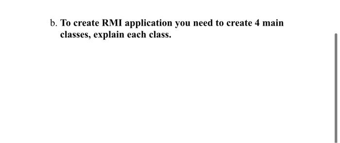 Solved b. To create RMI application you need to create 4 | Chegg.com