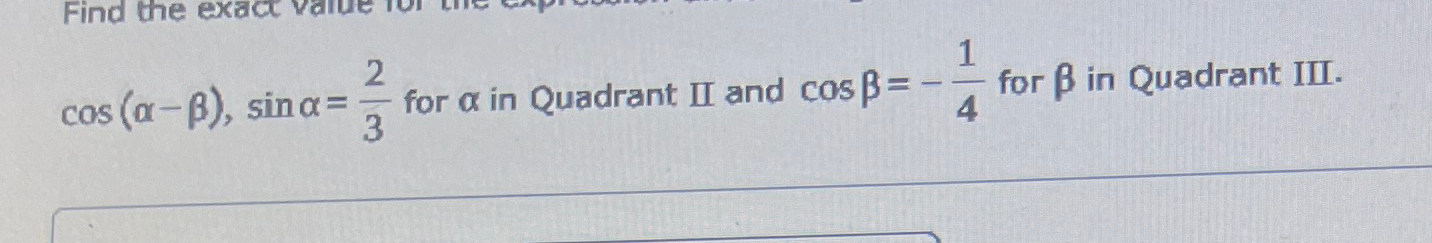 Solved cos(α-β),sinα=23 ﻿for α ﻿in Quadrant II and cosβ=-14 | Chegg.com