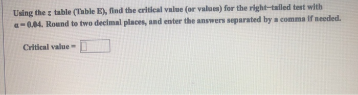 Solved Using the z table (Table E), find the critical value | Chegg.com