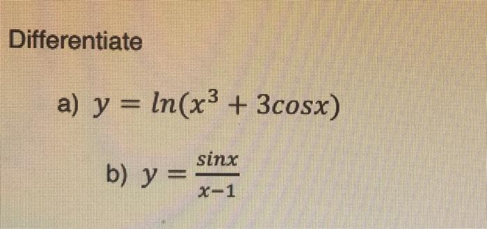 Solved Differentiate a) y = ln(x3 + 3cosx) sinx b) y = x-1 | Chegg.com