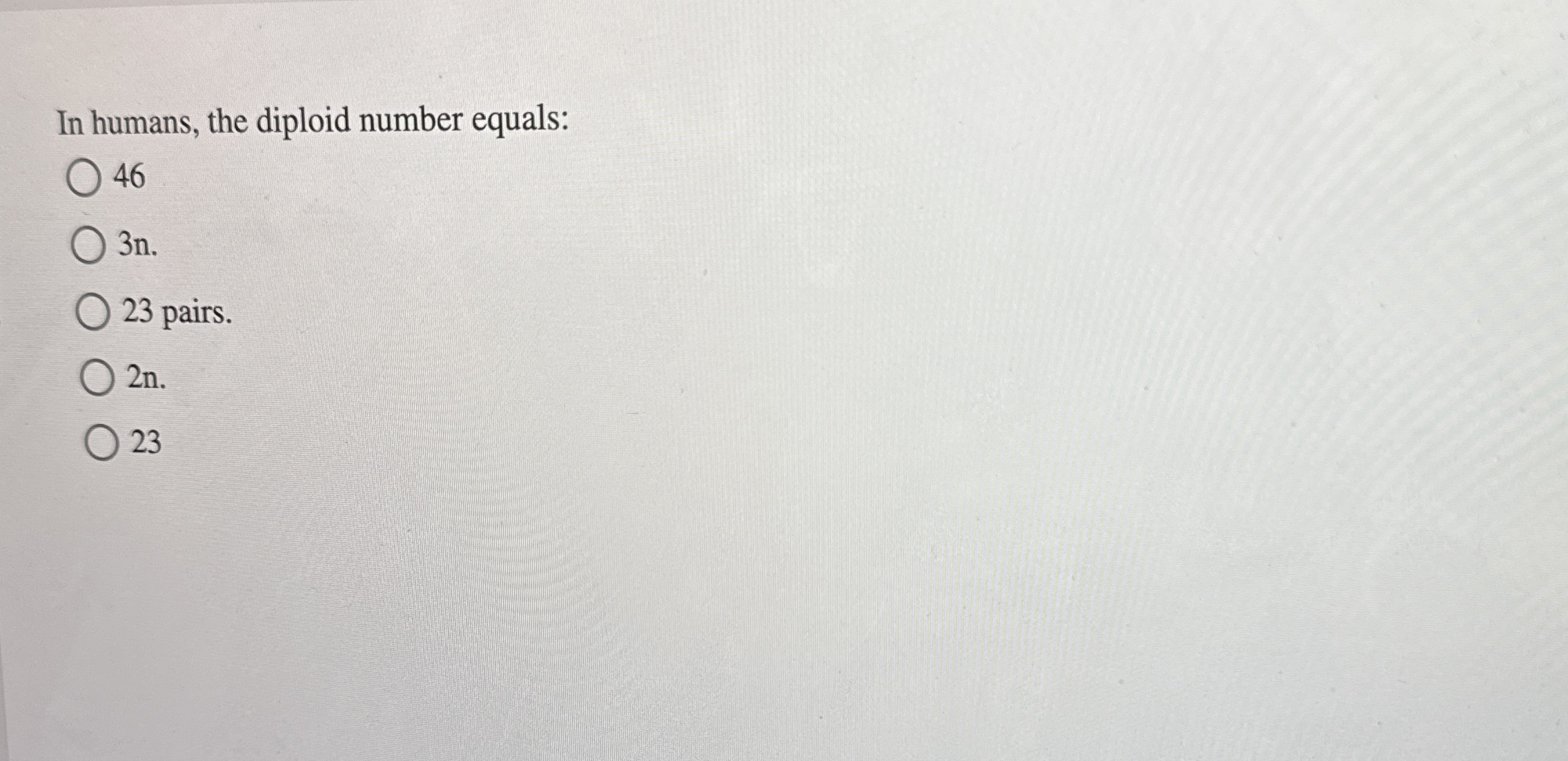 Solved In humans, the diploid number equals:463n.23 ﻿pairs.2 | Chegg.com