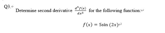 Solved Q3.Determine second derivative d2f(x)dx2 ﻿for the | Chegg.com