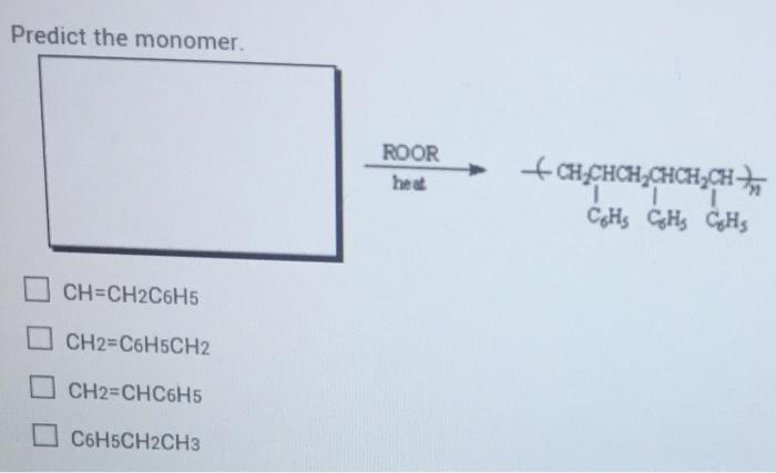 Solved Predict the monomer. ROOR +CH CHCH2CHCH2CHT CHs CoHs | Chegg.com