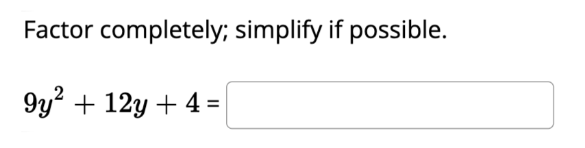 Solved Factor completely; simplify if possible.9y2+12y+4= | Chegg.com
