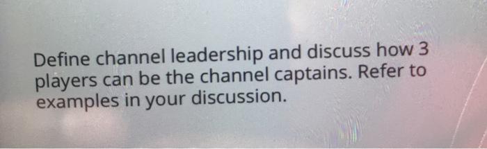 Solved Define channel leadership and discuss how 3 players | Chegg.com