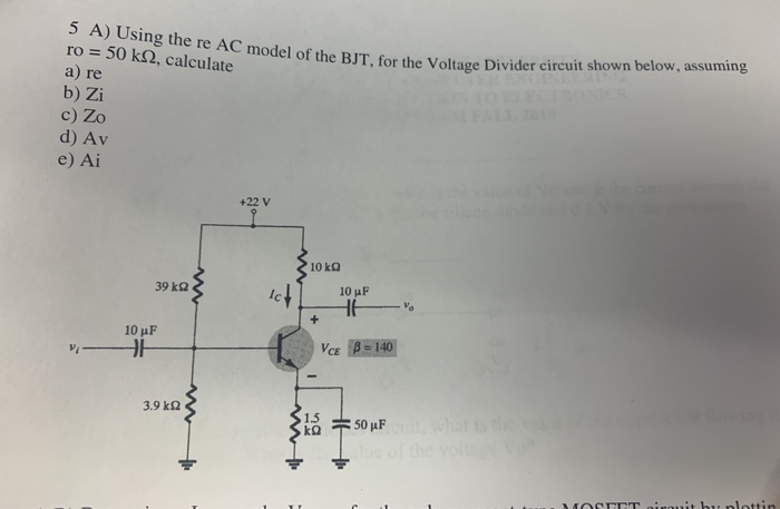Solved 5 A) Using the re AC model of the BJT, for the ro = | Chegg.com
