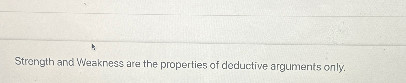 Solved Strength and Weakness are the properties of deductive | Chegg.com