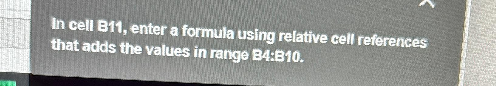 Solved In cell B11, ﻿enter a formula using relative cell | Chegg.com